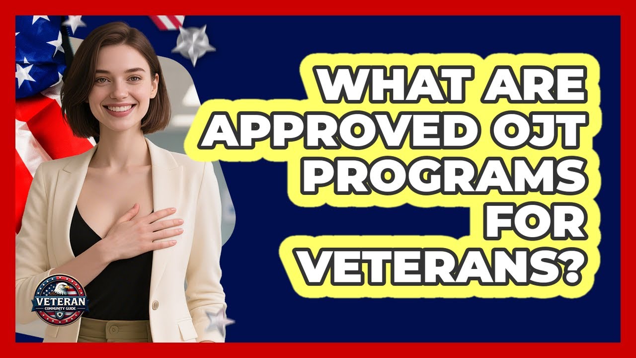What Are Approved OJT Programs For Veterans? - Veteran Community Guide ...