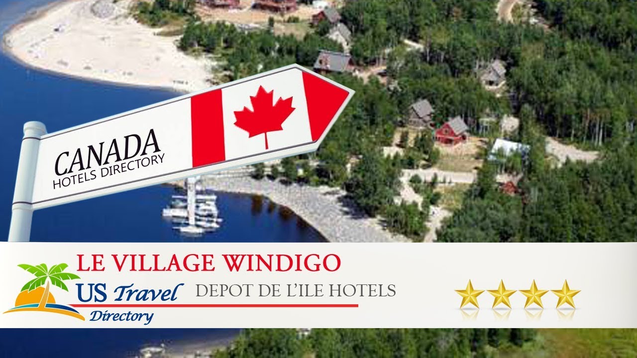 Le Village Windigo - Depot de l'Ile Hotels, Canada - YouTube