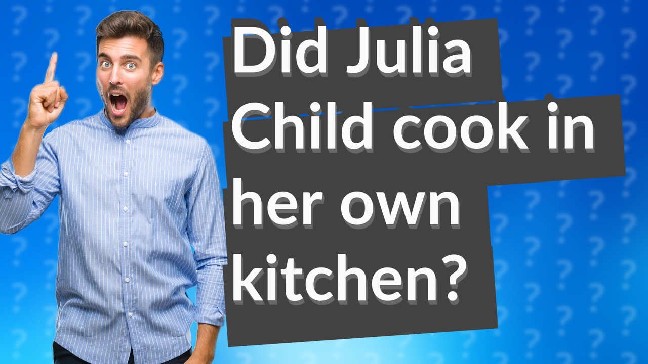 Did Julia Child cook in her own kitchen? - YouTube