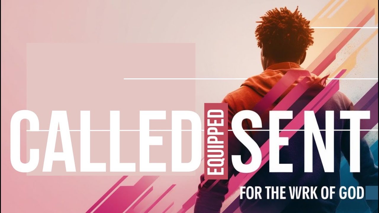 CALLED EQUIPPED SENT for the WRK of GOD - YouTube