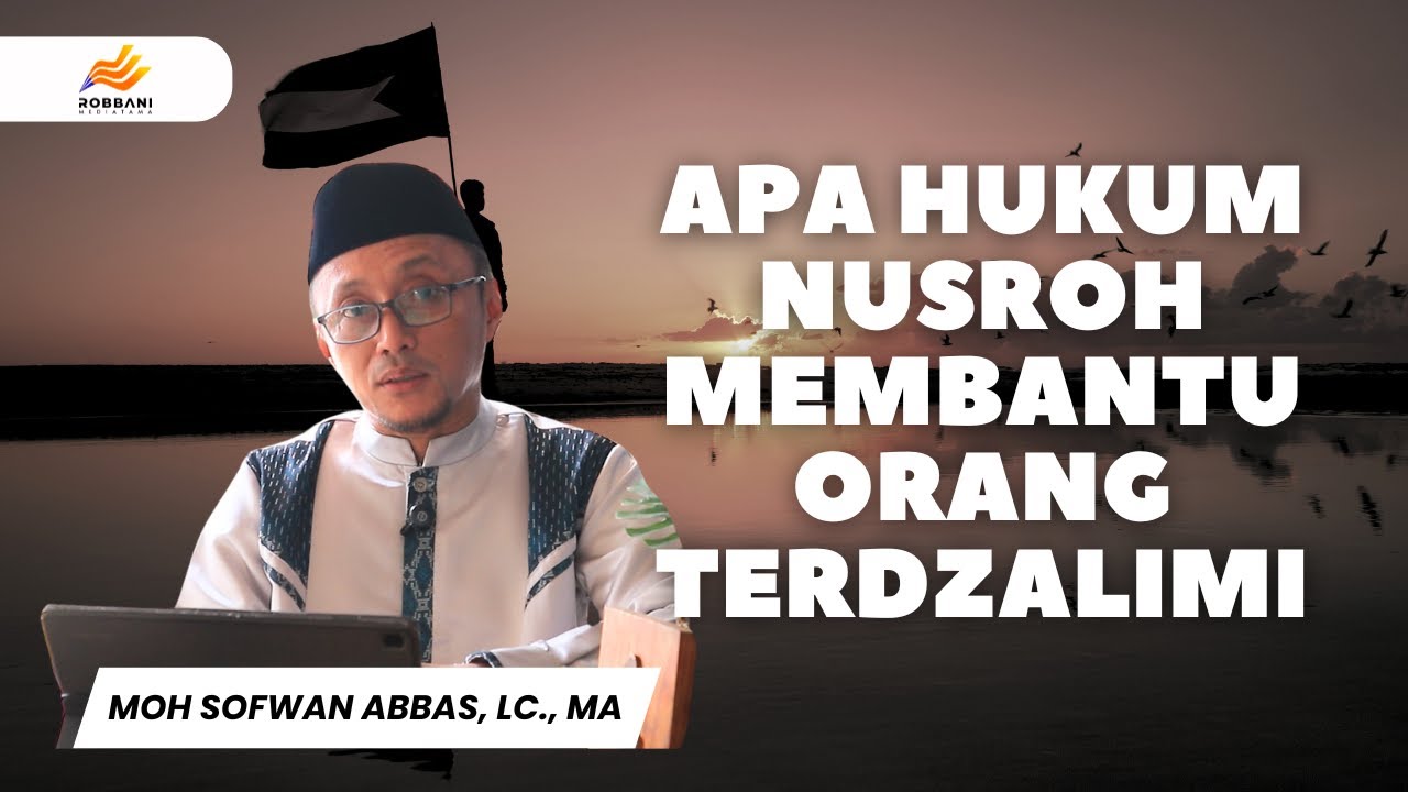 Apa Hukum Nusroh Membantu Oran Terdzalimi | Ustadz Moh Sofwan Abbas, Lc., M.A. - YouTube
