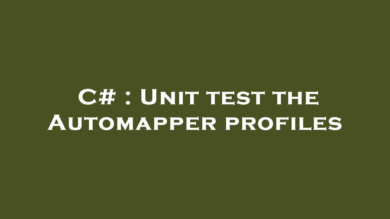 C Unit Test The Automapper Profiles Youtube 1067