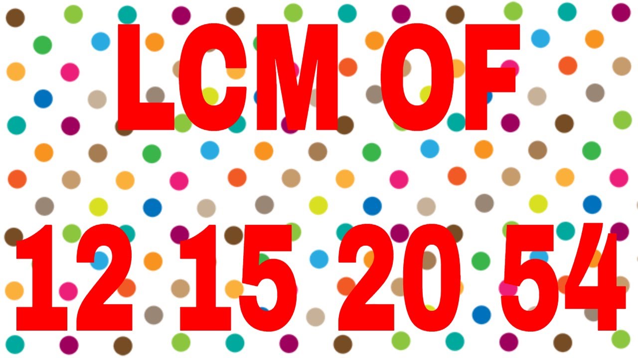 LCM of 12 15 20 and 54 - YouTube