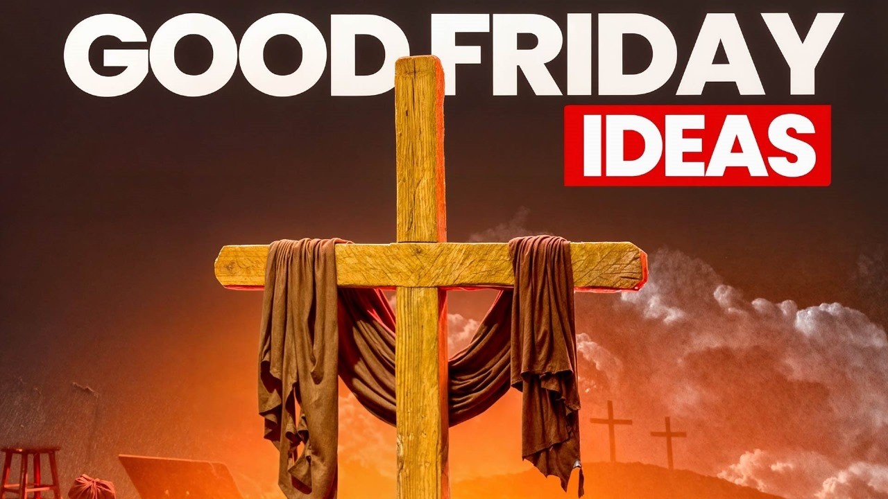 Good Friday Service Ideas: 6 Ways to Make Good Friday Feel Special ...