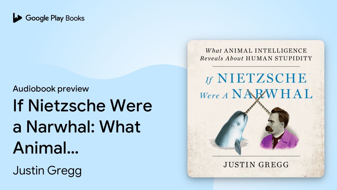 If Nietzsche Were a Narwhal: What Animal… by Justin Gregg · Audiobook ...