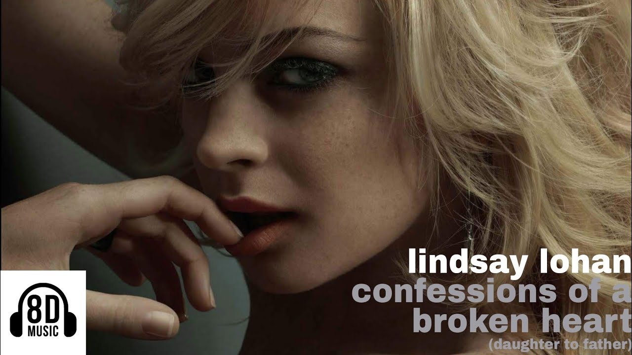 Lindsay Lohan - Confessions Of A Broken Heart (Daughter To Father) (8D ...