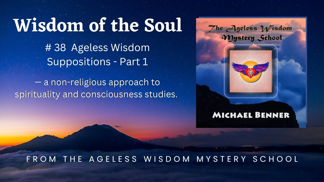 038 Ageless Wisdom Suppositions - Pt 1 — Ageless Wisdom by Michael ...