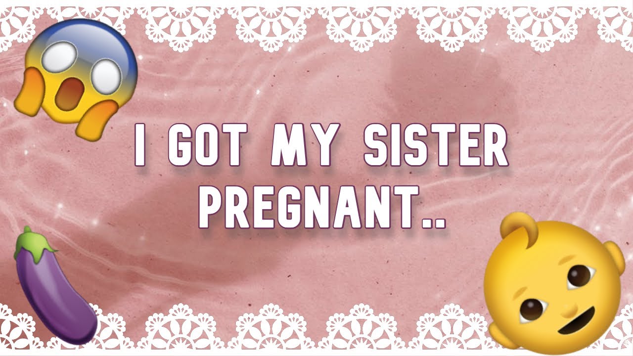 I Got My Sister Pregnant Storytime Ravencolton Youtube