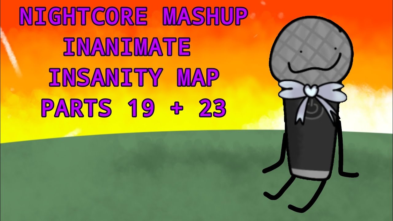 II Nightcore Mashup parts 19 + 23 | Inanimate Insanity MAP | - YouTube