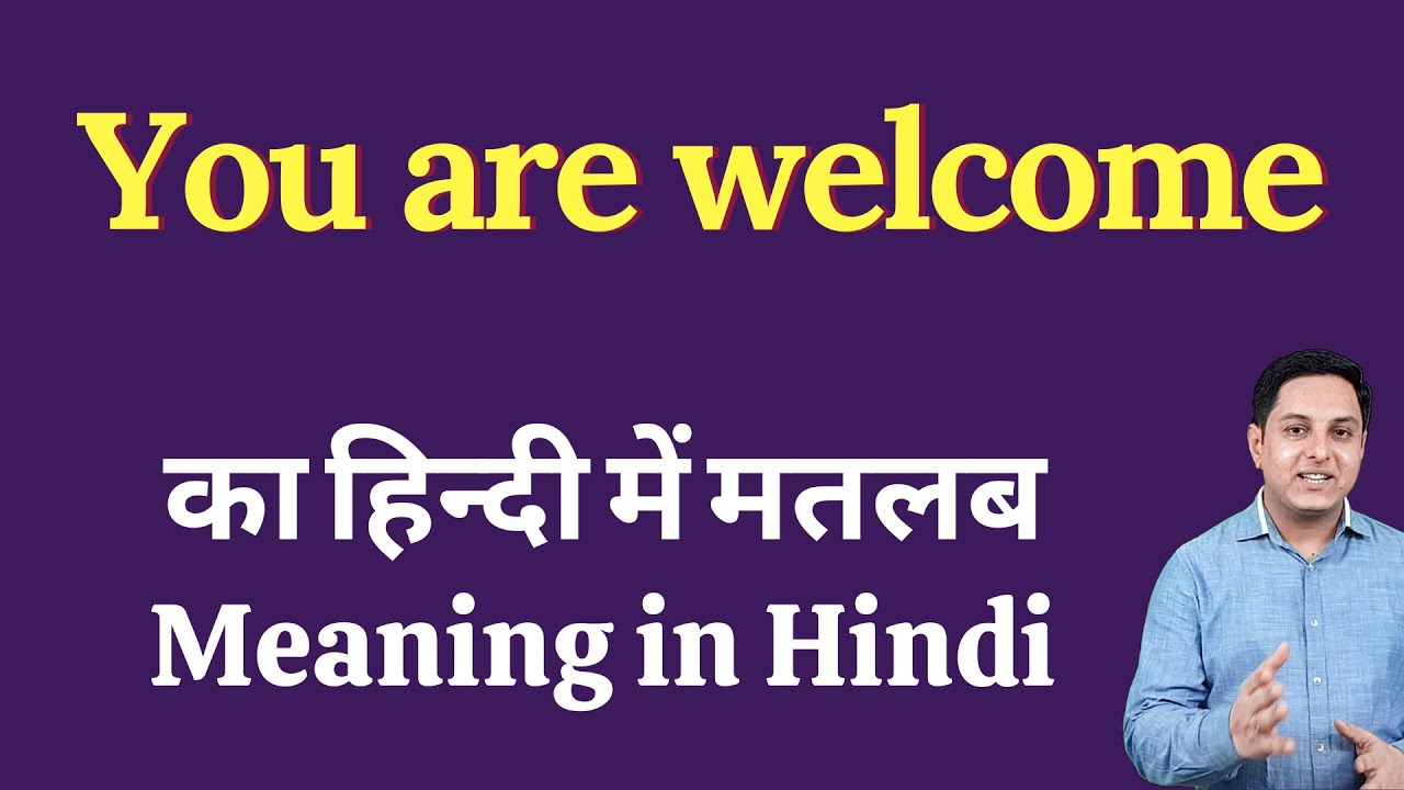 You Are Welcome Meaning In Hindi You Are Welcome Ka Kya Matlab Hota