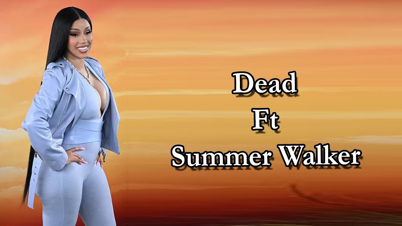 Cardi B - Dead Ft Summer Walker Lyrics - YouTube