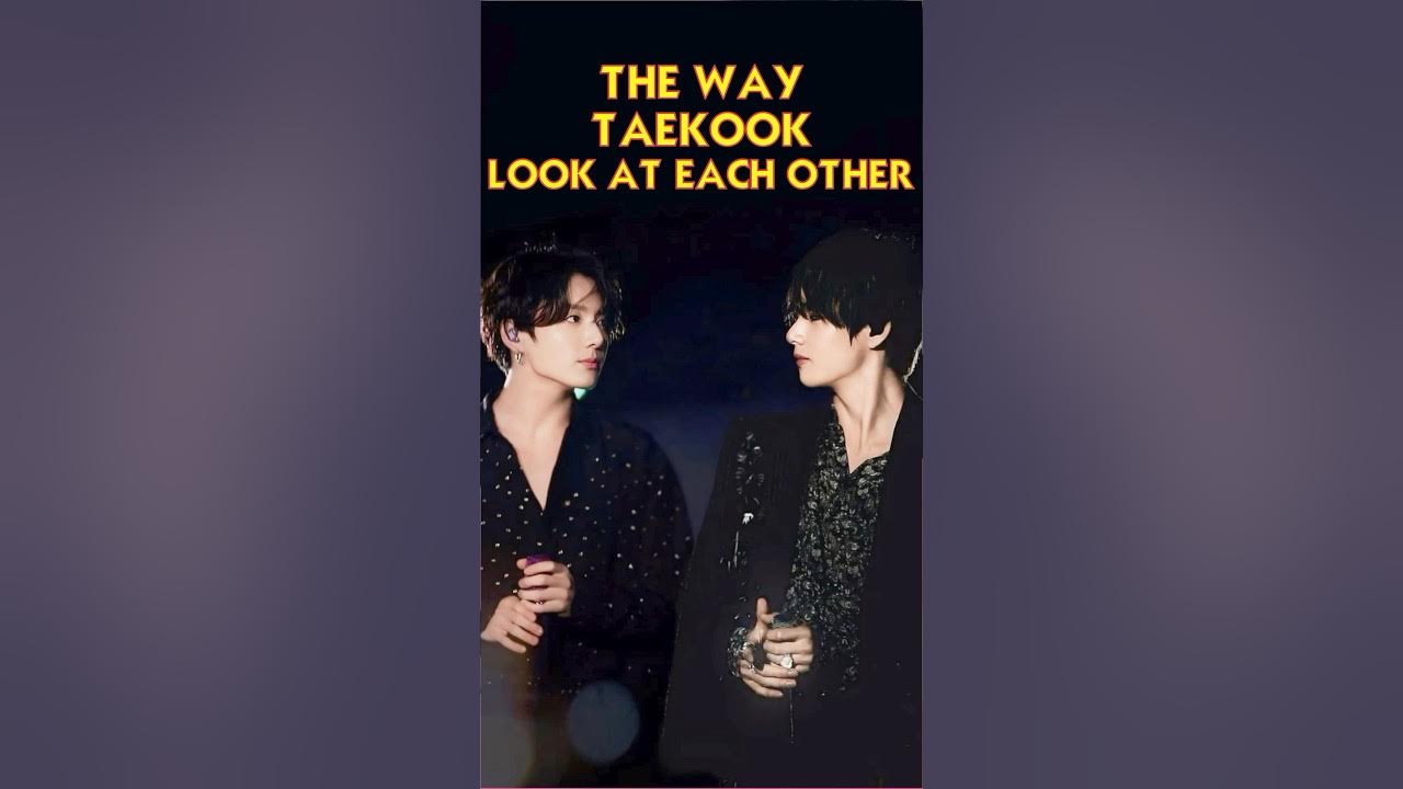 The way Taekook look at each other: Unspoken Bond- V & Jungkook romantic moments- Taekook Love ...