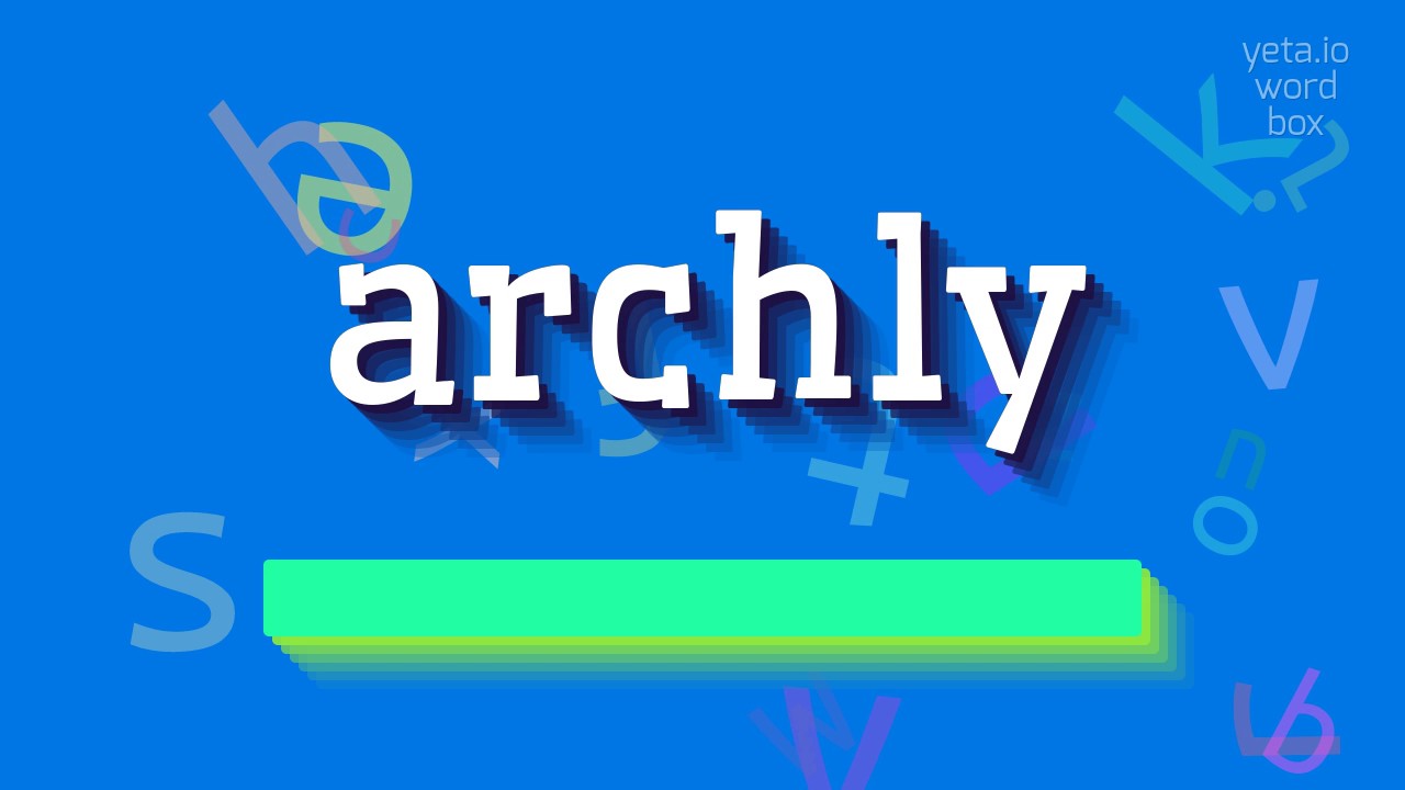 How to say "archly"! (High Quality Voices) - YouTube