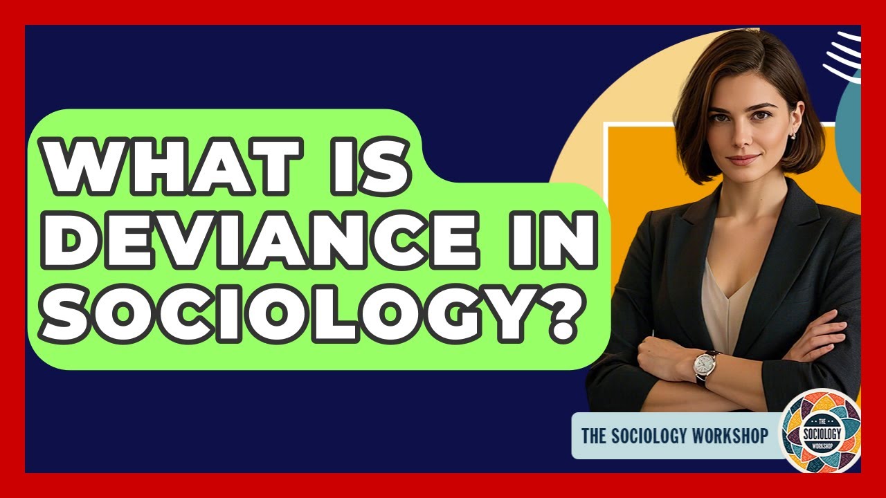 What Is Deviance In Sociology? - The Sociology Workshop - YouTube