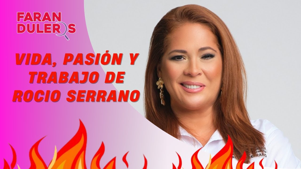 VIDA, PASIÓN Y TRABAJO DE ROCIO SERRANO EN FARANDULEROS #farandula ...