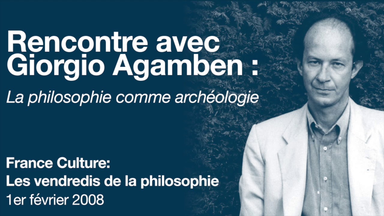Giorgio Agamben: la philosophie comme archéologie - YouTube