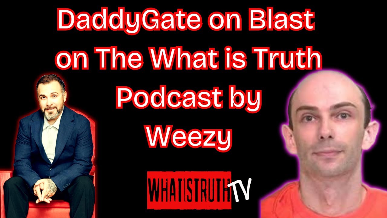 DaddyGate on The What is Truth Podcast by Weezy ( Excerpt ) - YouTube