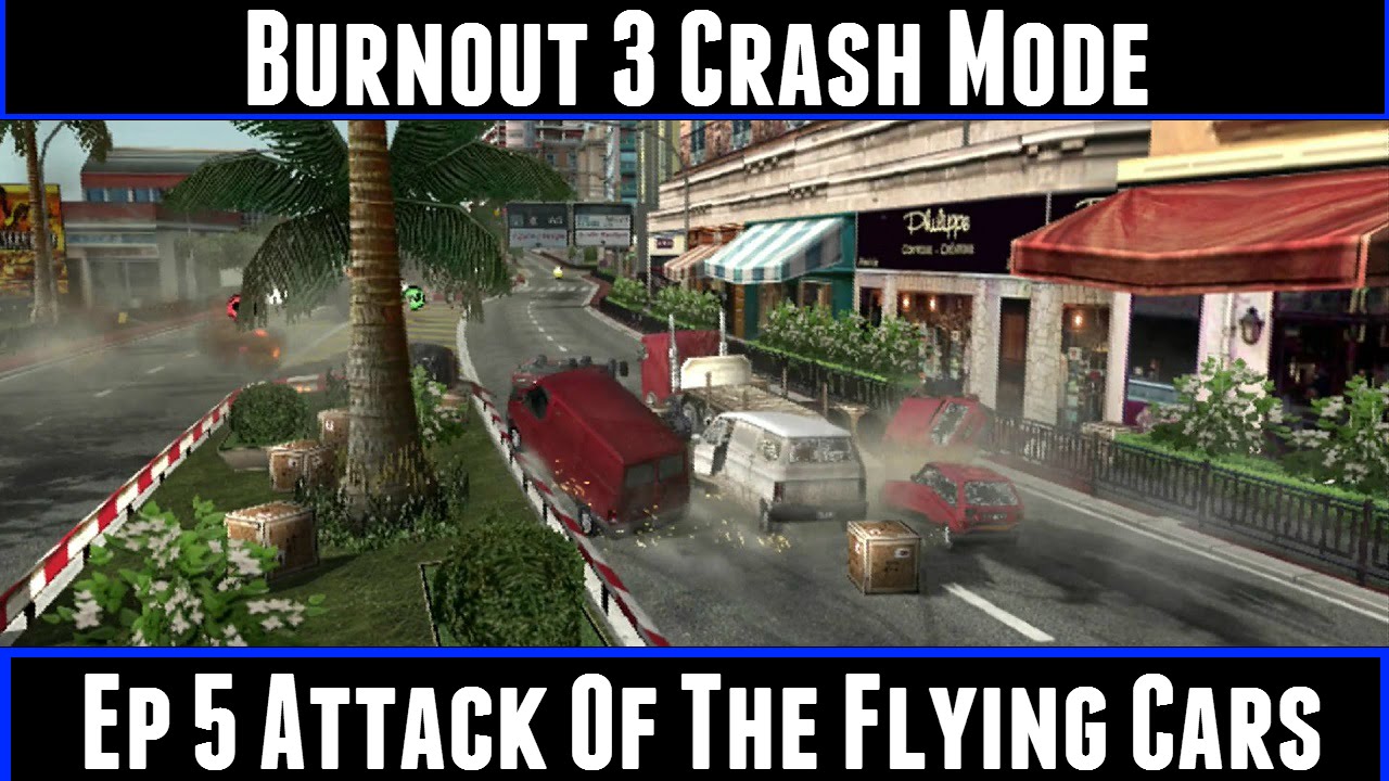 Burnout 3 Crash Mode EP 5 Attack Of The Flying Cars - YouTube