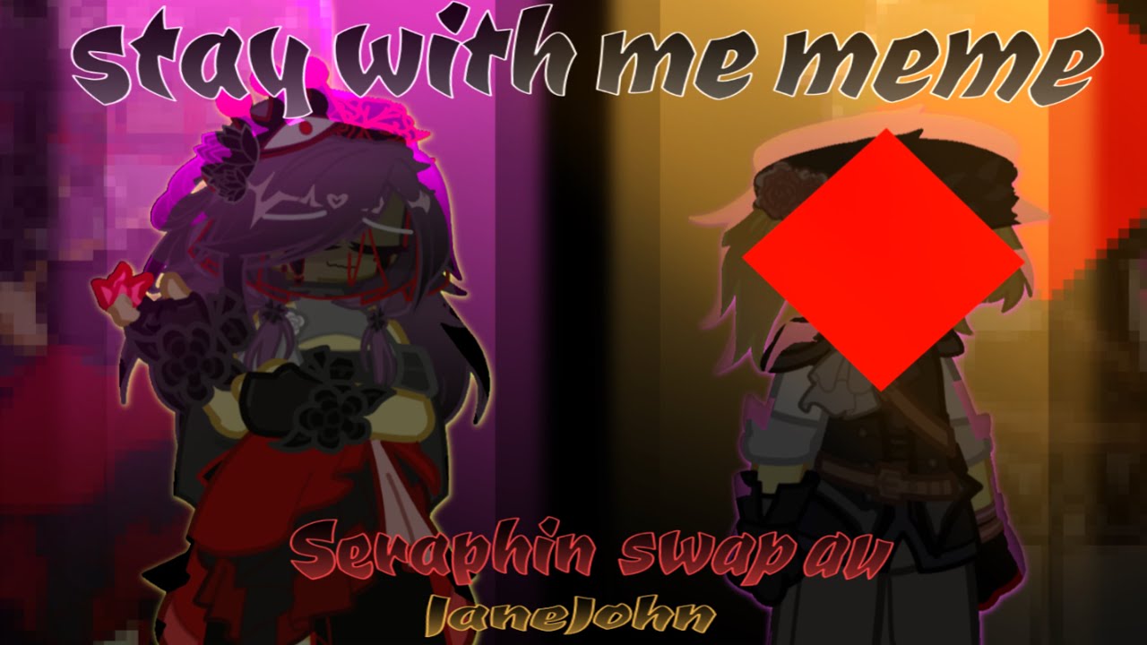 {stay with me meme} // Seraphin swap au // JaneJohn - YouTube