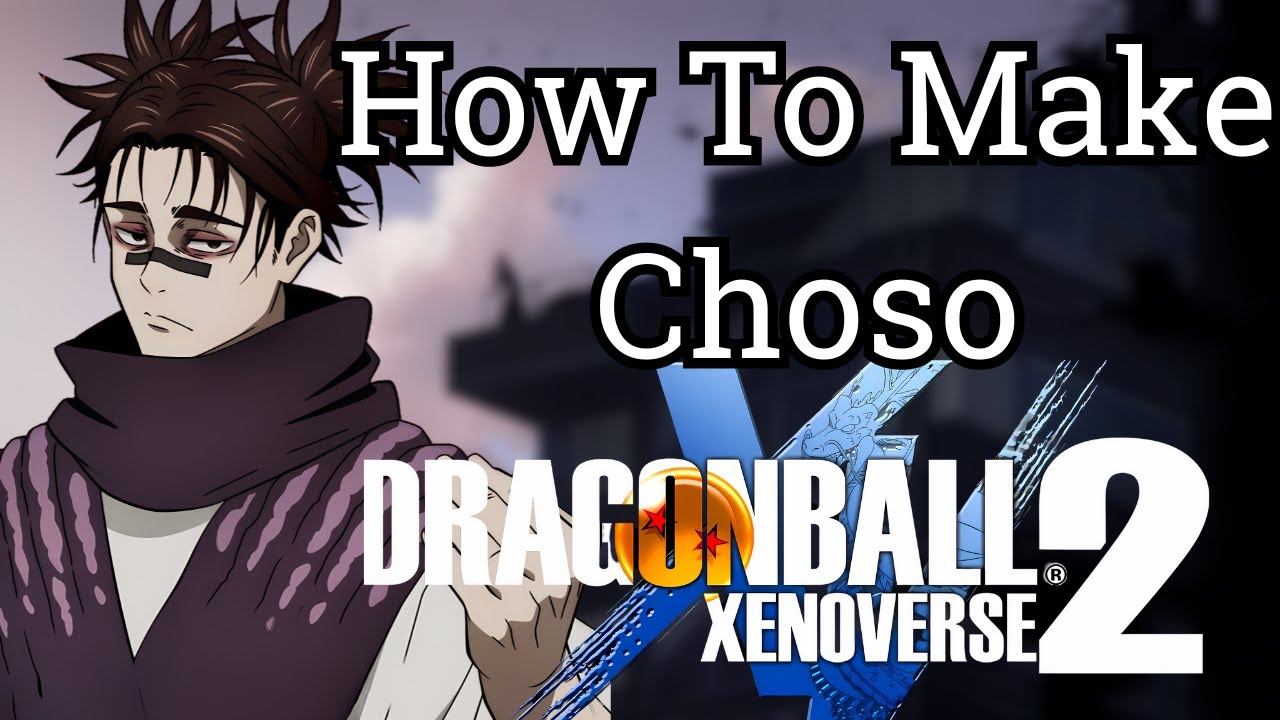 The ONLY WAY To Make Choso In Dragon Ball Xenoverse 2 - YouTube
