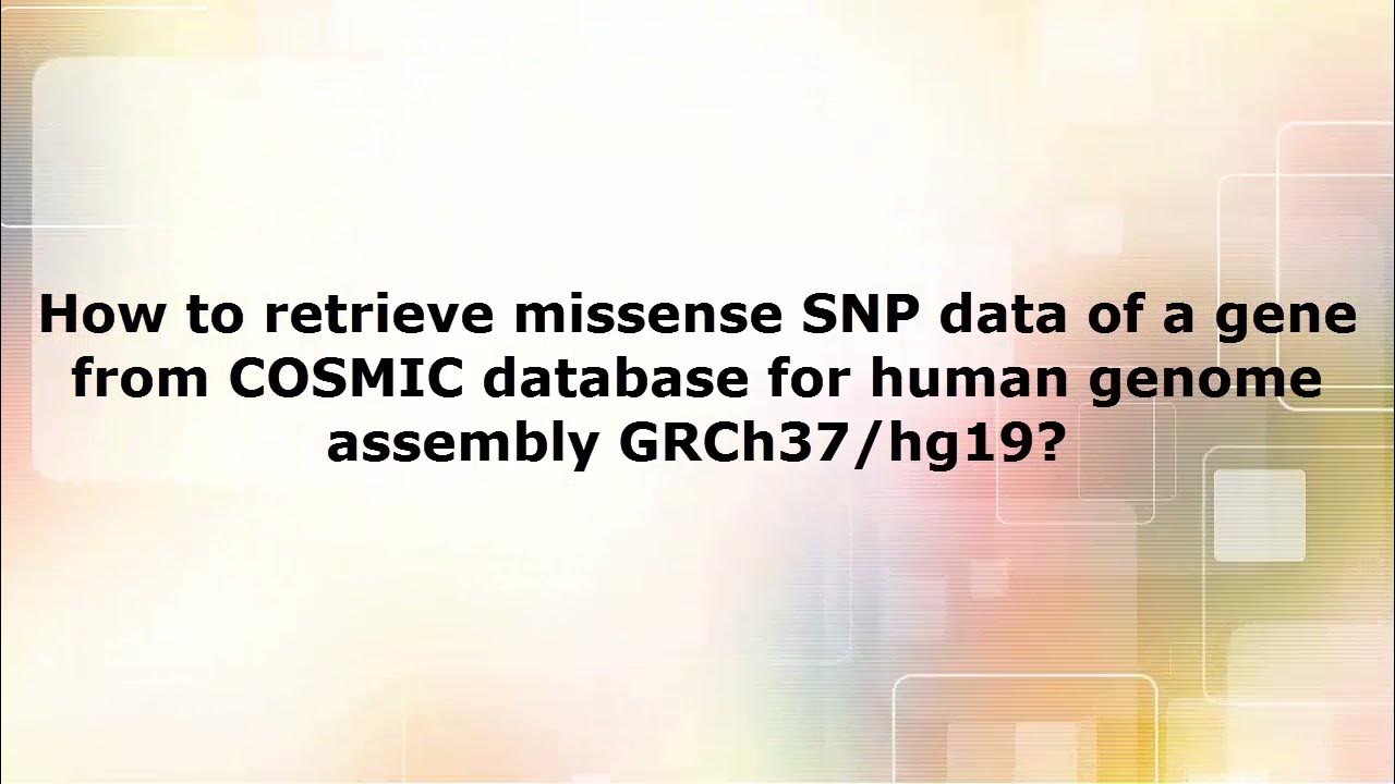 1.5. Retrieving missense SNPs of a gene from COSMIC database for human genome assembly GRCh37 ...