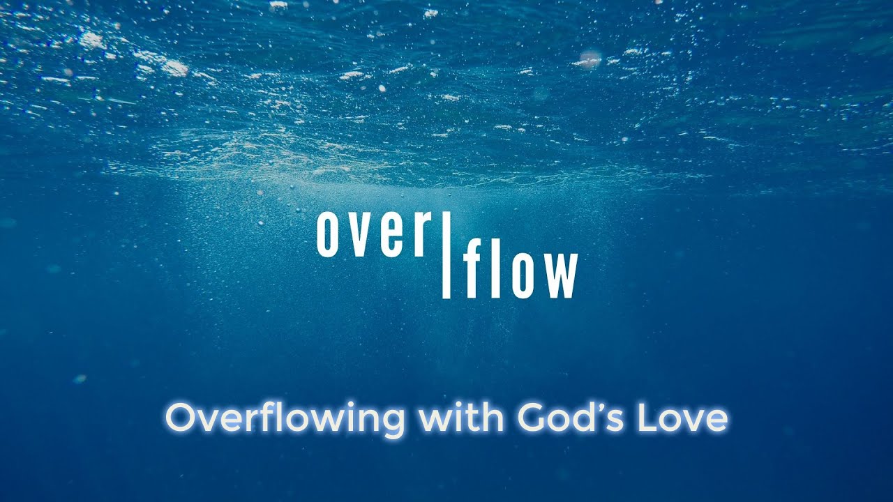 Overflowing with God's Love - YouTube