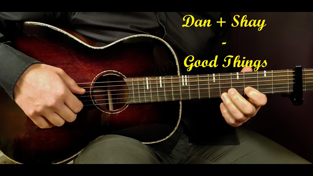 How to play DAN + SHAY - GOOD THINGS Acoustic Guitar Lesson - Tutorial - YouTube