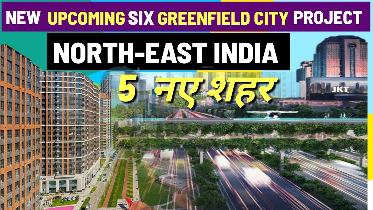 North East 5 upcoming Greenfield city projects || mega projects in ...