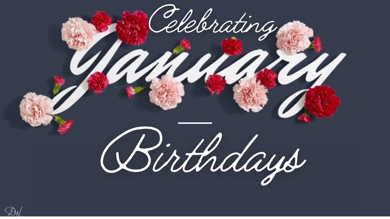 CELEBRATING JANUARY BIRTHDAYS HAPPY BIRTHDAY JANUARY BORN HAPPY