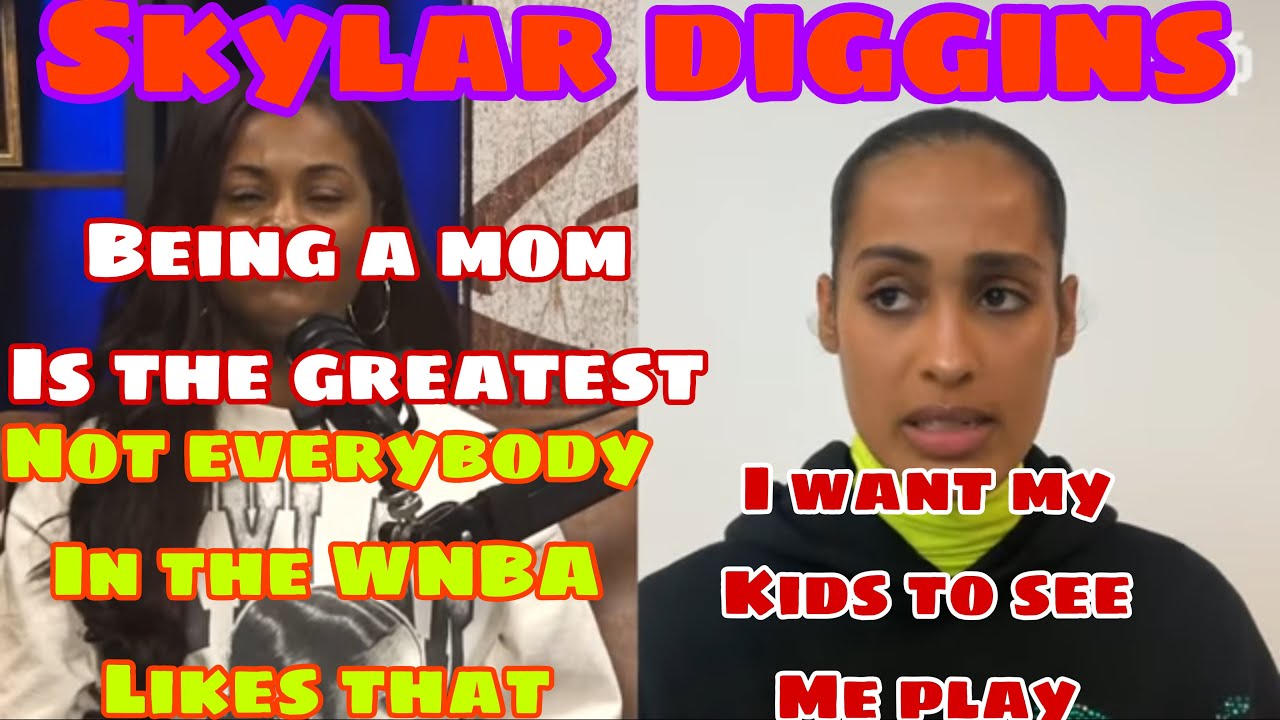 SKYLAR DIGGINS “NOT EVERYBODY LIKES MOTHERS IN THE WNBA, OR STRAIGHT ...