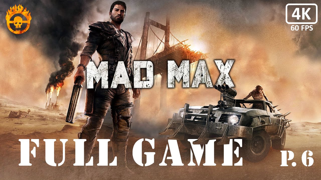Mad Max Gameplay Walkthrough Part 6 Final - Full Game (4K 60 FPS) No ...
