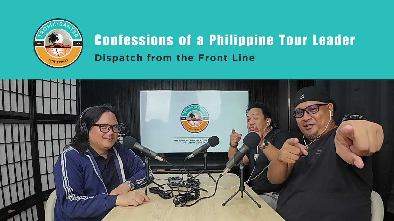 EP006: CONFESSIONS OF A PHILIPPINE TOUR LEADER | Dispatch from the ...