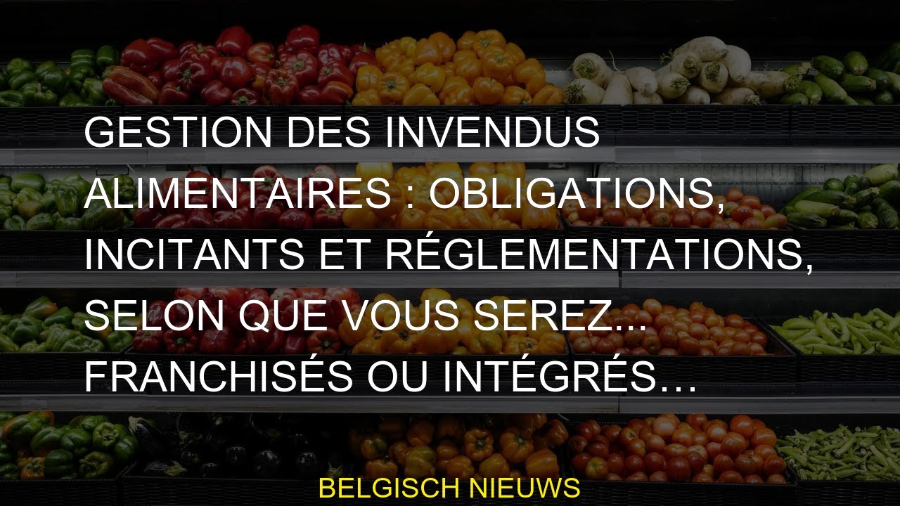 Gestion des invendus alimentaires : obligations, incitants et ...