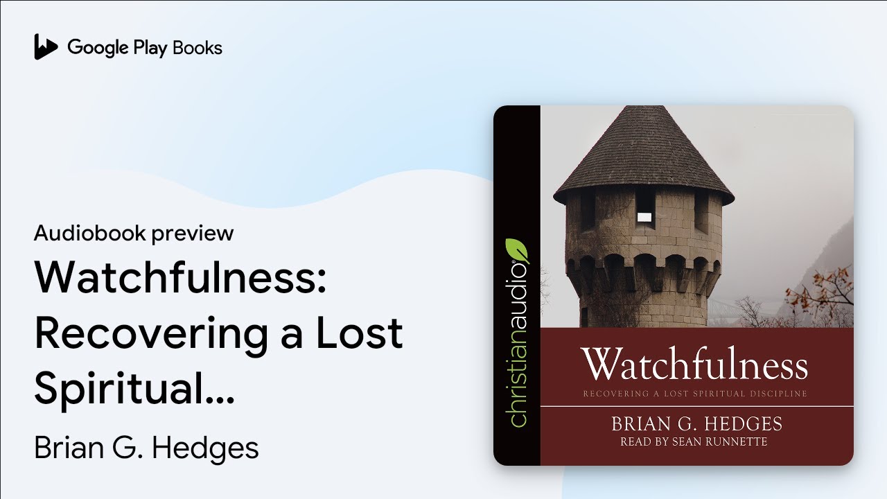 Watchfulness: Recovering a Lost Spiritual… by Brian G. Hedges · Audiobook preview - YouTube