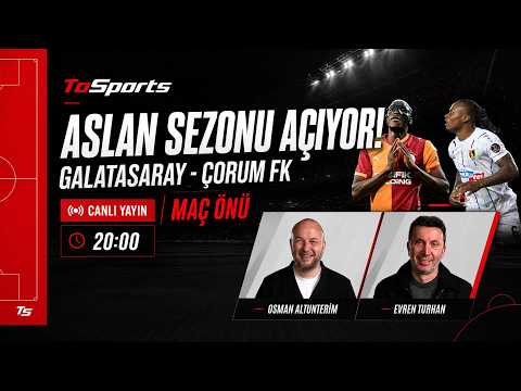 GALATASARAY - ÇORUM FK MAÇ ÖNÜ | Osman Altunterim & Evren Turhan | VER KAÇ