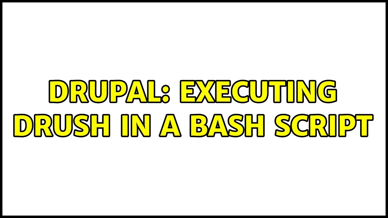 Drupal: Executing drush in a bash script (2 Solutions!!) - YouTube