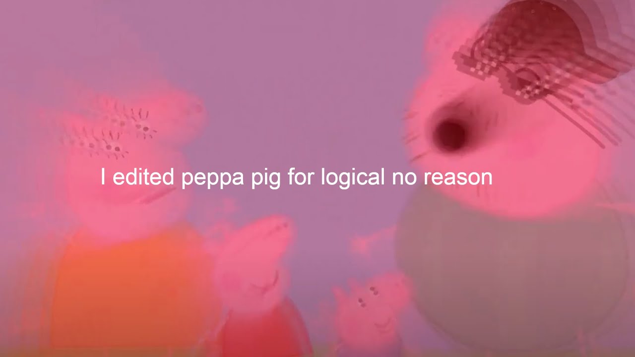 I edited peppa pig for no logical reason - YouTube