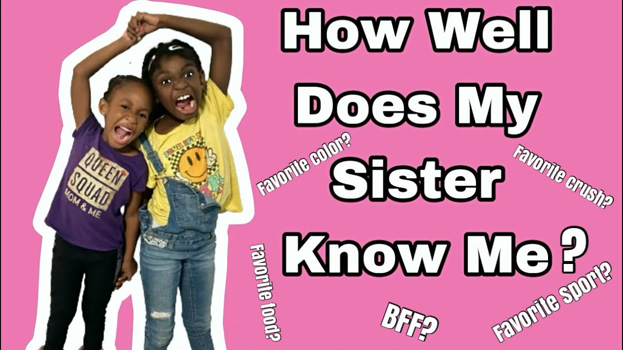How Well Does My Sister Know Me YouTube how-well-does-my-sister-know-me-youtube