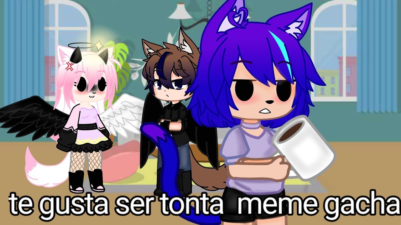 te gusta ser tonta meme gacha - YouTube