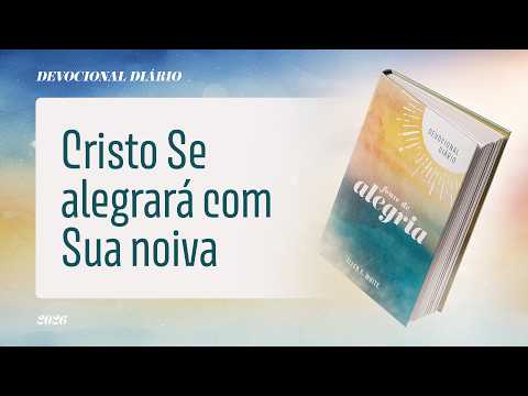 Devocional Diário: 29 de Junho - Cristo Se alegrará com Sua noiva | Fonte de Alegria