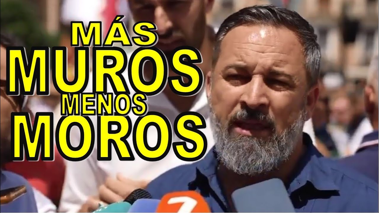 "Más muros y menos moros" Santiago Abascal (VOX) sobre inmigración ...