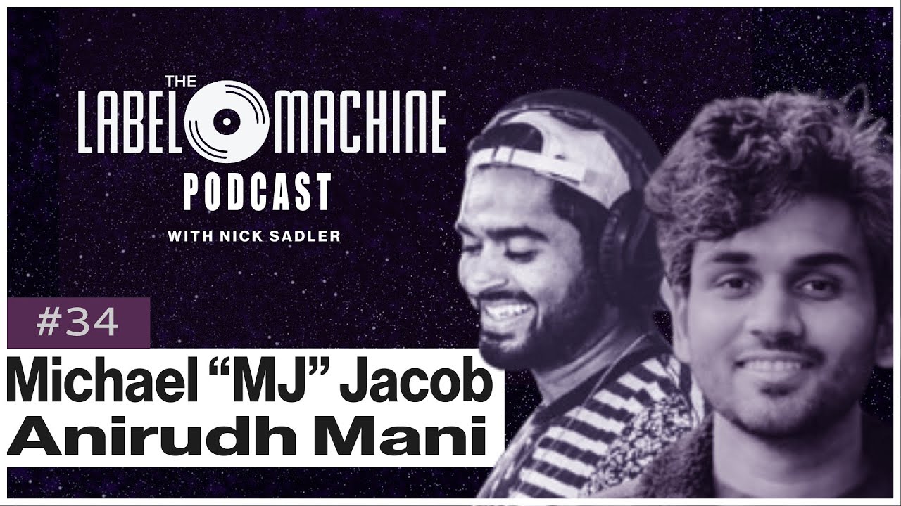 The Label Machine Podcast #34 - Michael "MJ" Jacob and Anirudh Mani ...