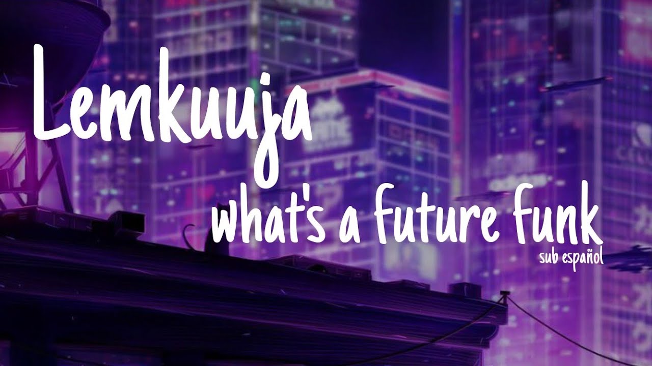 Lemkuuja - what's a future funk? (sub español) - YouTube