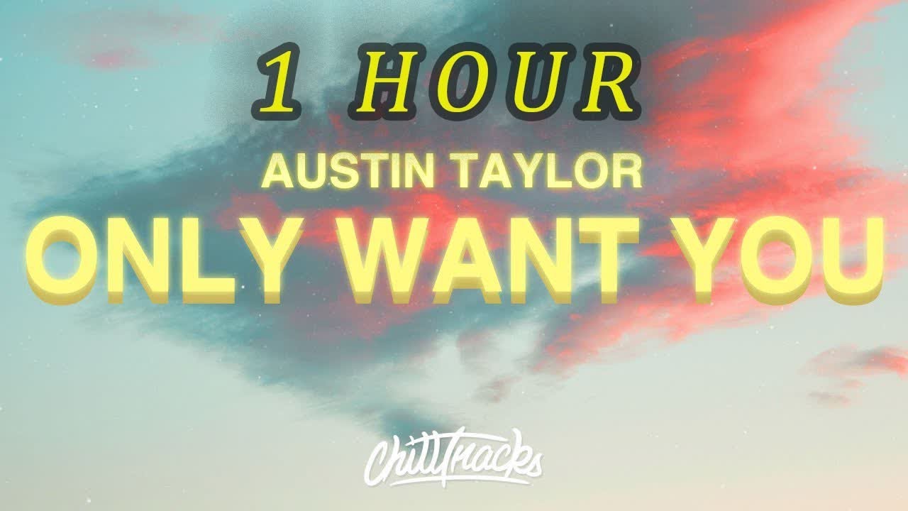 [1 HOUR 🕐 ] Austin Taylor - Only Want You (Lyrics) - YouTube