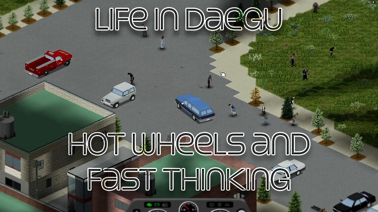 Hot Wheels And Fast Thinking | Life In Daegu S2E4 | Project Zomboid ...
