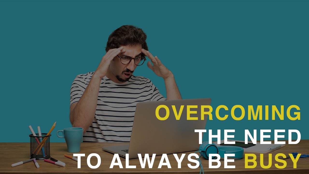 Overcoming the Need to Always Be Busy - YouTube