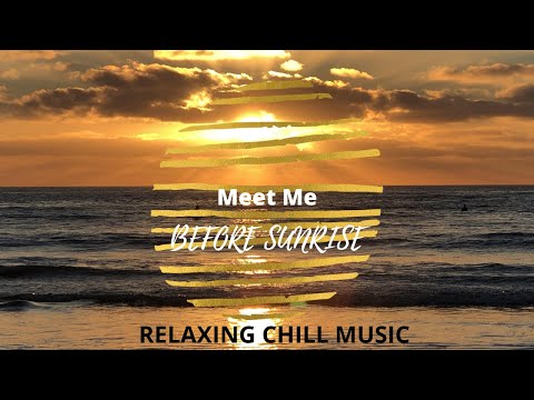 Meet You Before Sunrise I CHILL SHORT RELAXING MUSIC + BEAUTIFUL OCEAN AND BEACHES