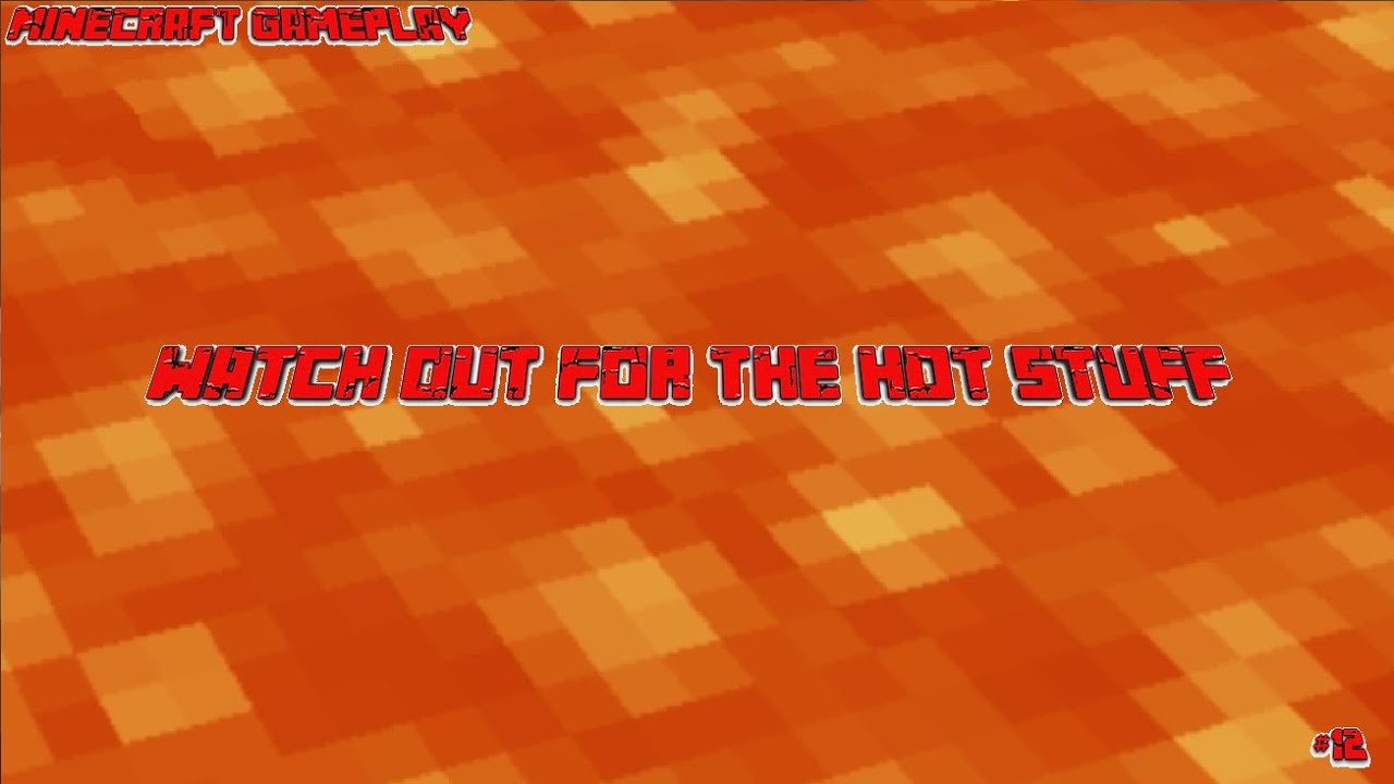 Minecraft Gameplay | Watch out for the hot stuff! | #12 - YouTube