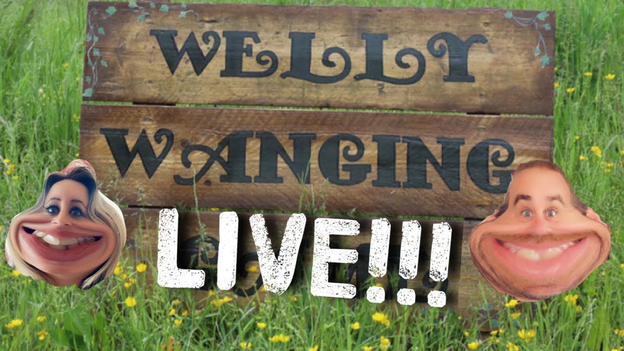 LIVE!! Walking and Welly Wanging - YouTube