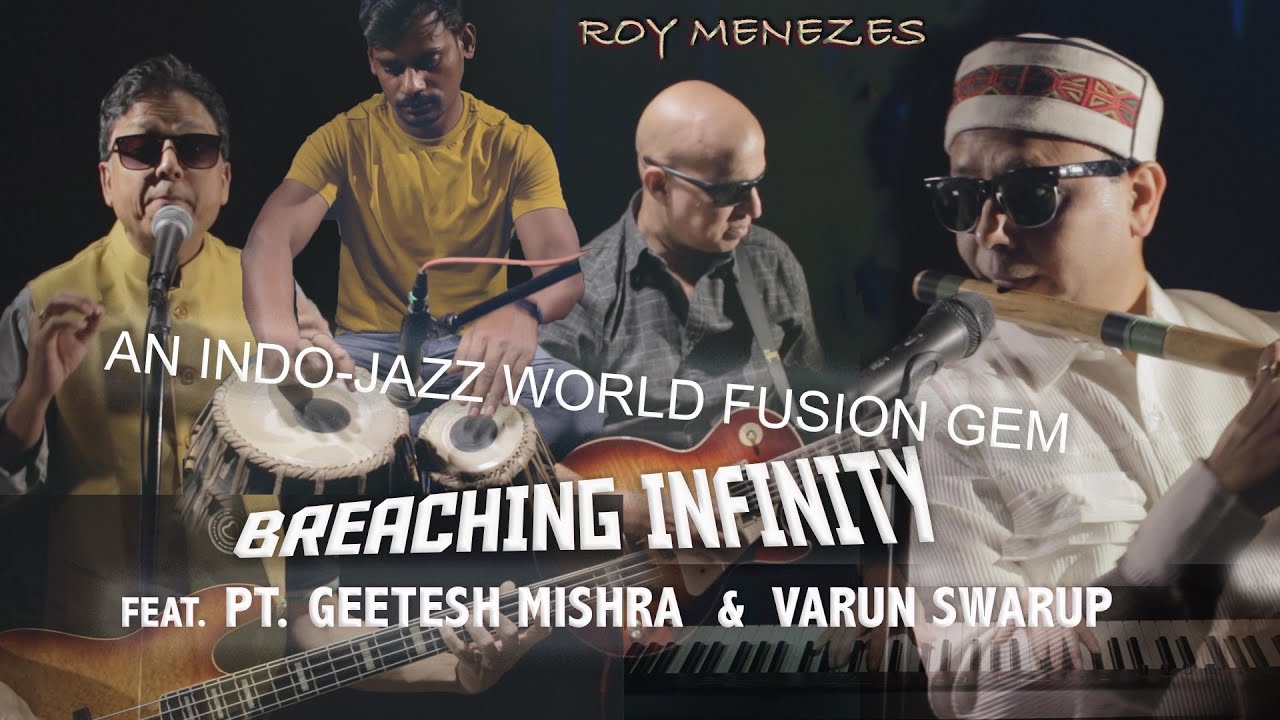 🎵Breaching Infinity–Roy Menezes feat. Pt. Geetesh Mishra & Varun Swarup ...